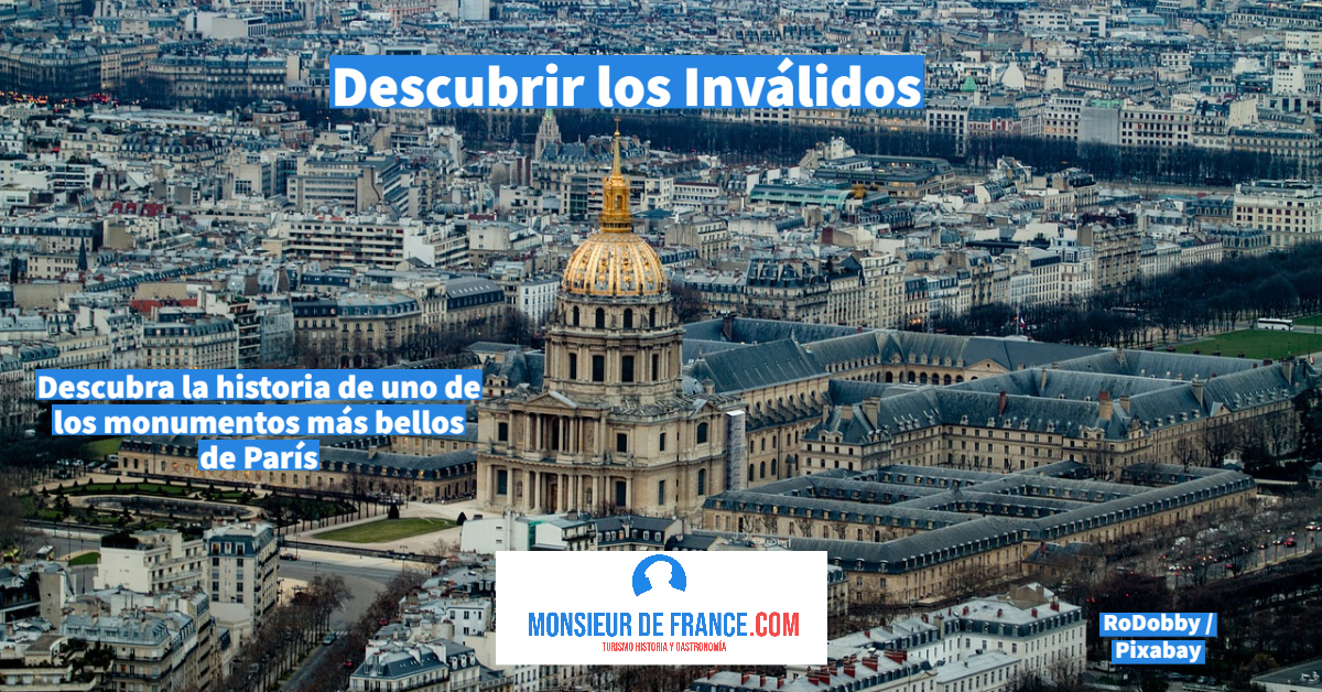 los Inválidos de París: ¿qué ver? ¿Qué historia?