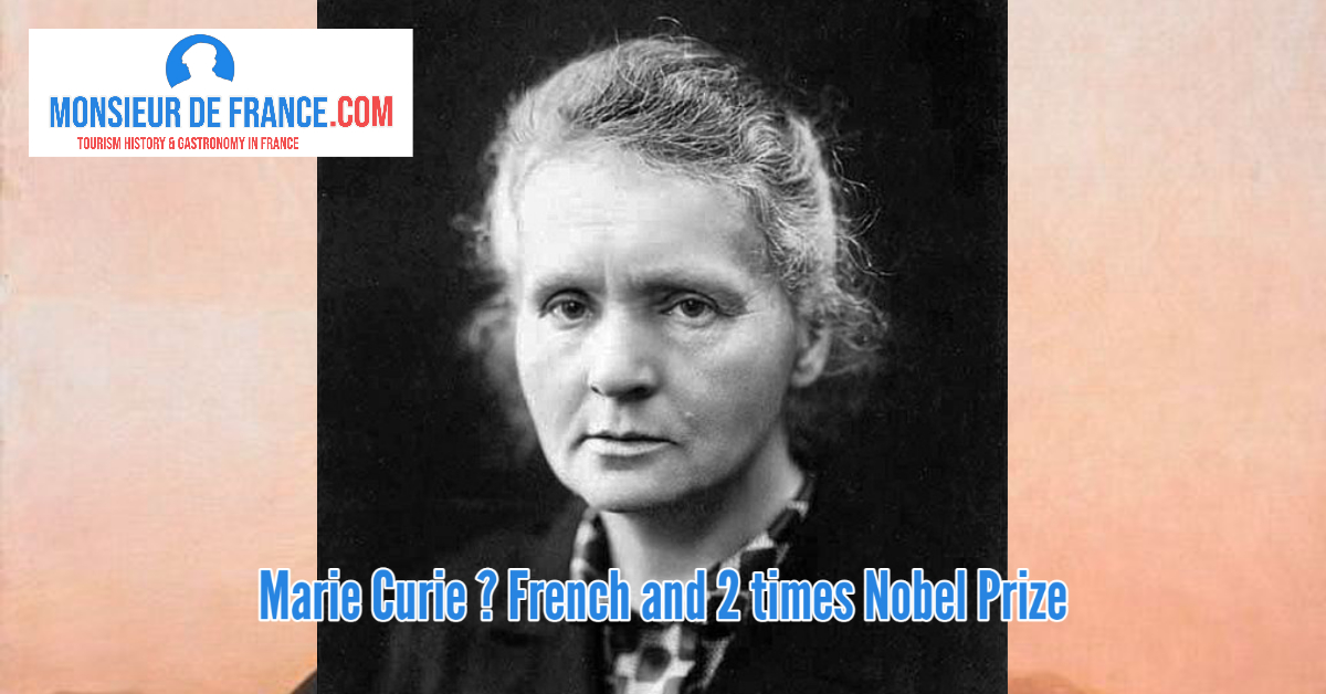 Marie Curie ? French and twice Nobel Prize winner